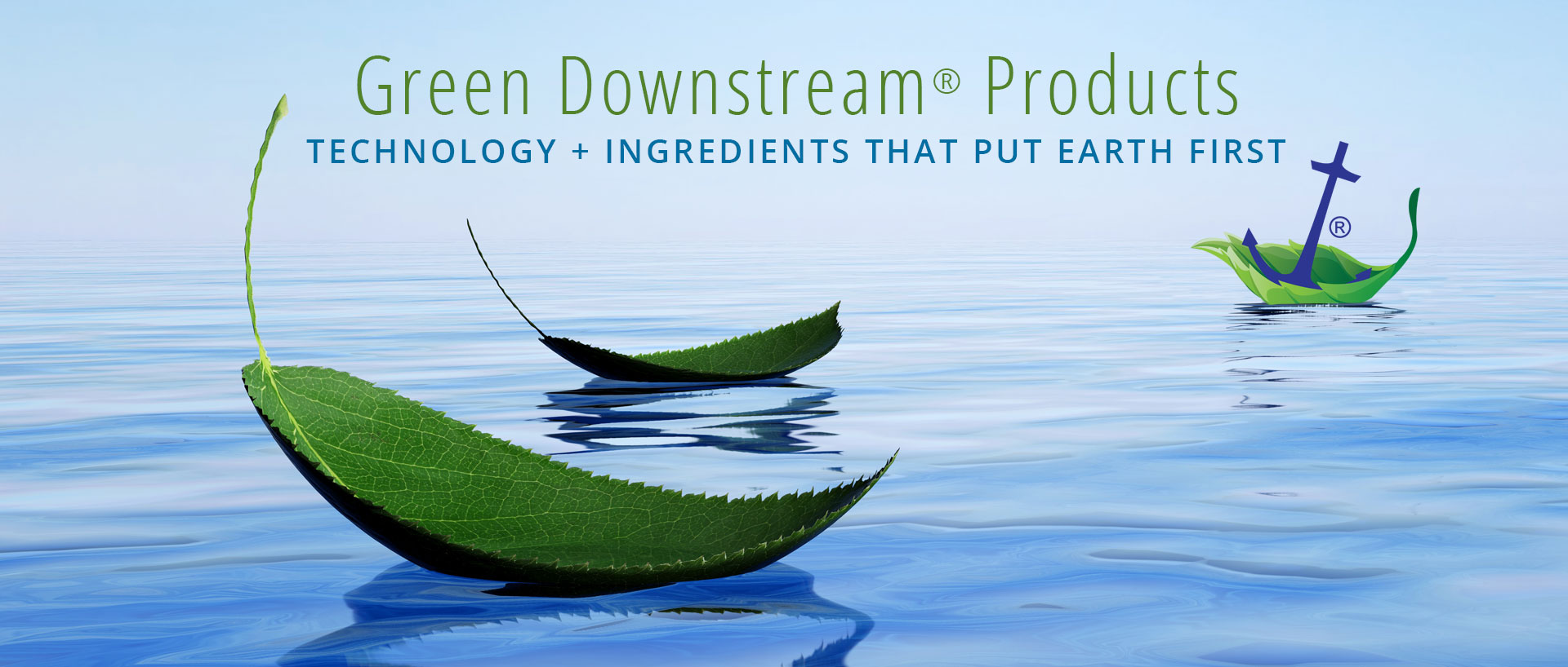 Technology that Puts Earth FIrst | Green Downstream® Products